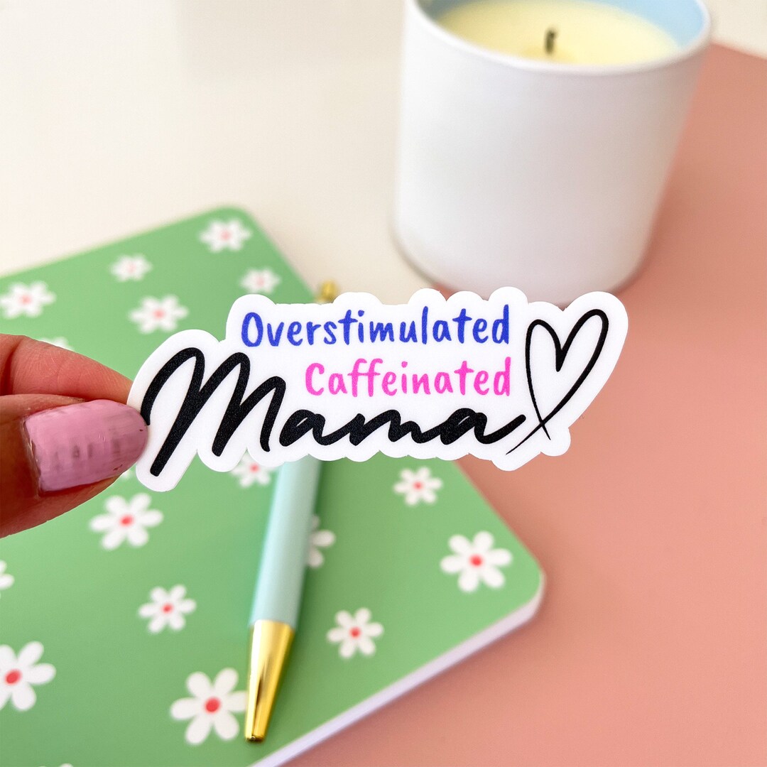 Overstimulated Moms Waterproof Sticker, Caffeinated Mama Decal, Mama ...