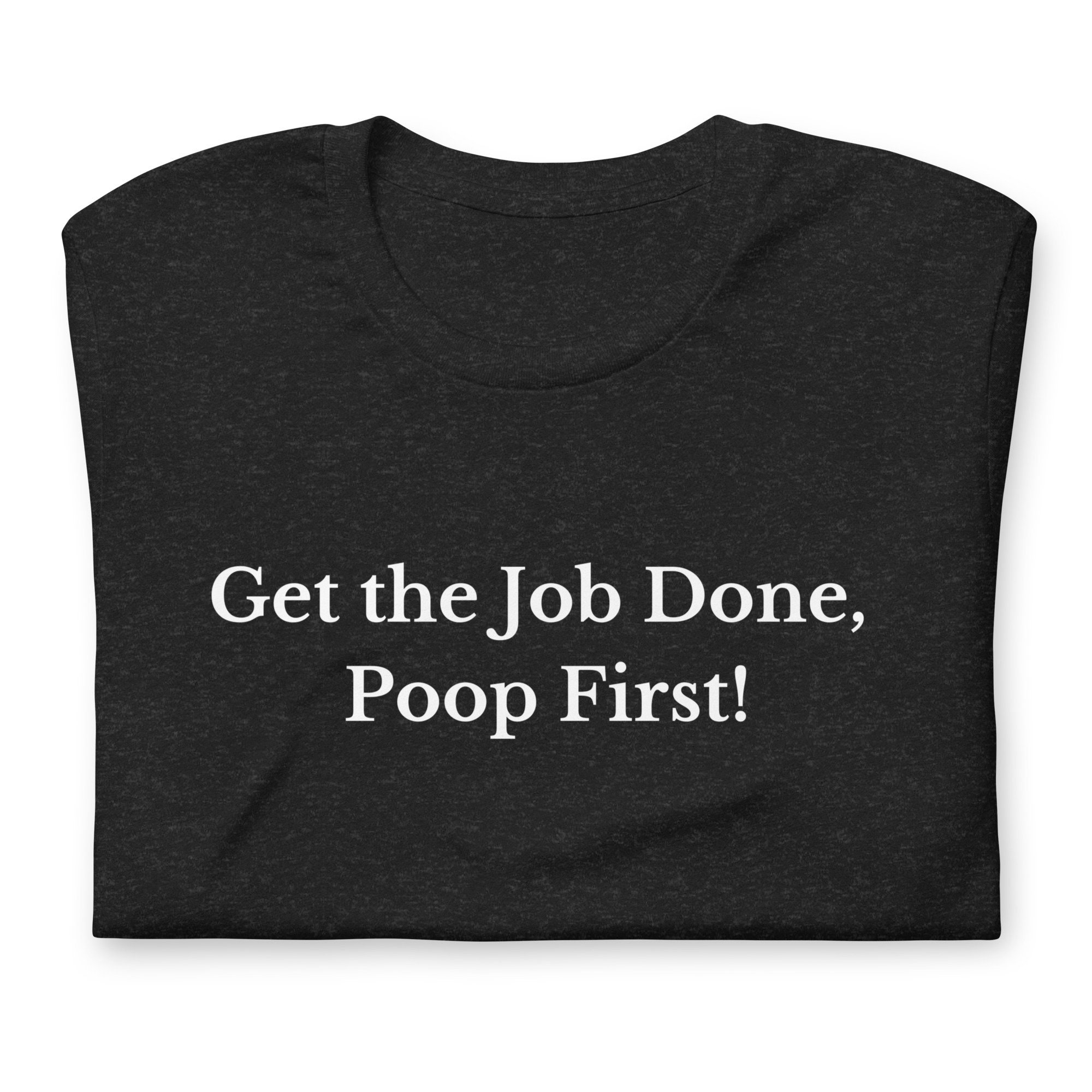 Get the Job Done Poop First Shirt Funny Poop Slogans Shirt - Etsy