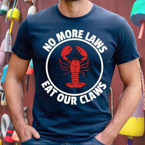 No More Laws Eat Our Claws Shirt Support Your Local Lobstermen Shirt ...