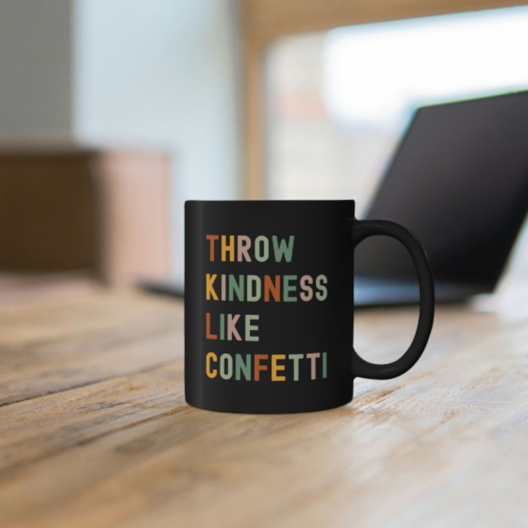 Throw Kindness Mug, Gift Mug, Inspirational Quotes, Kindness Mug, Gift ...