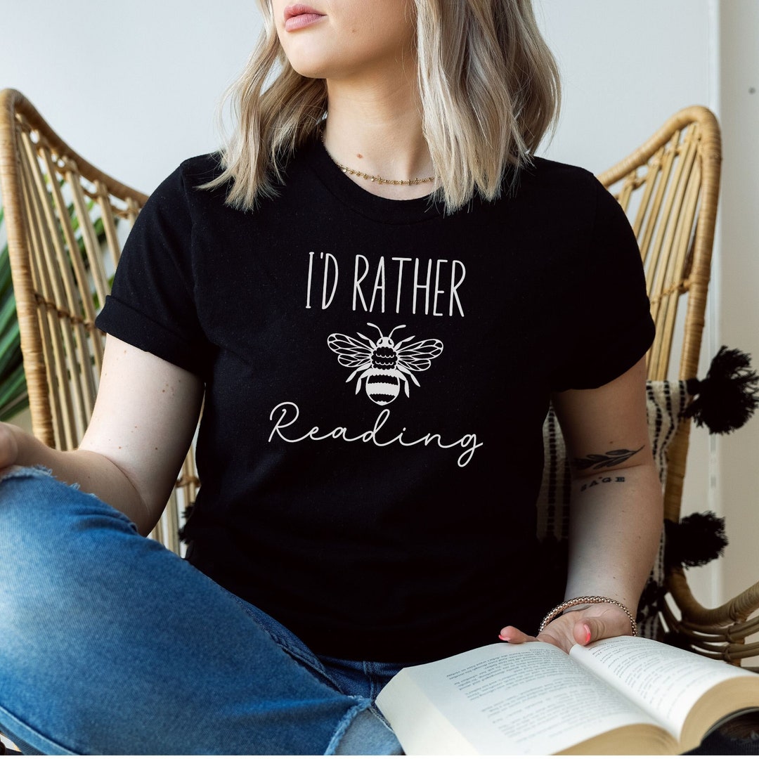 I'd Rather Bee Reading Shirt, Reading Shirt, Reader Shirt, Book Shirt ...