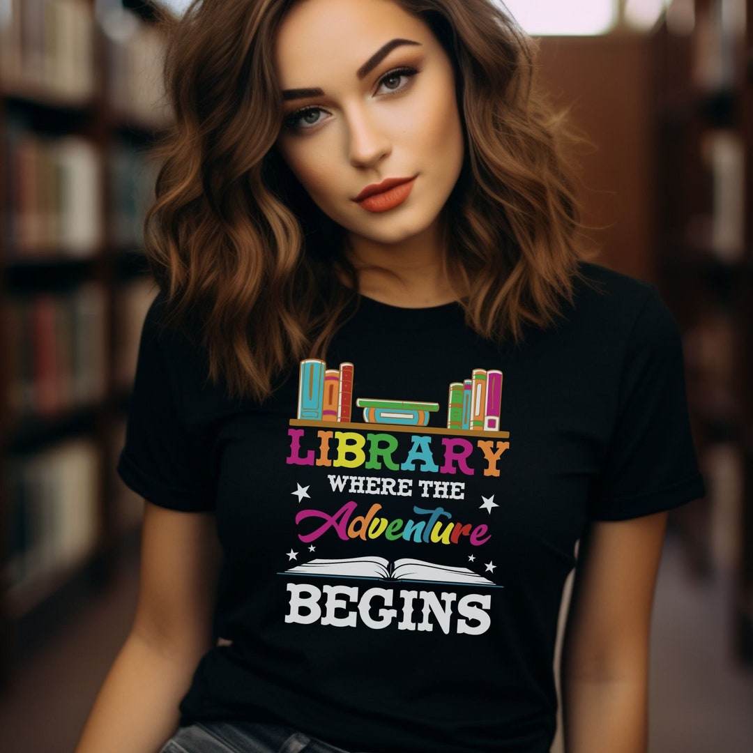 Libraries Where the Adventure Begins Shirt, Library Shirt, Librarian ...