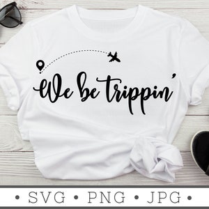 We Be Trippin' SVG | INSTANT DOWNLOAD | Vacation Svg File | Silhouette ...