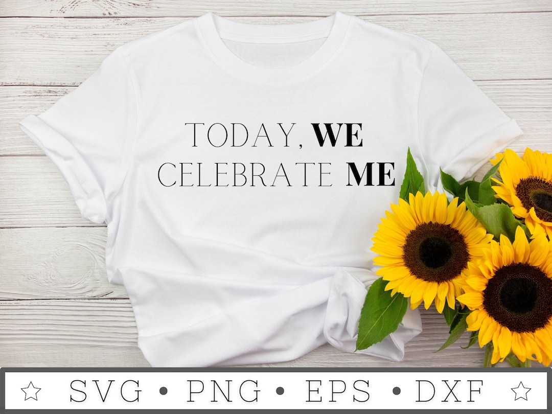 We Celebrate Me SVG | INSTANT DOWNLOAD | Happy Birthday Svg | Diy ...