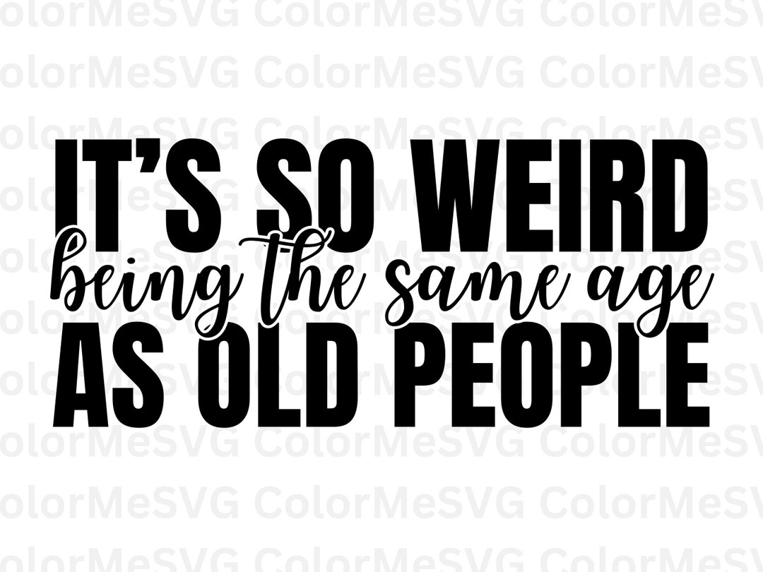 Same Age as Old People SVG | INSTANT DOWNLOAD | Birthday Svg | Diy ...