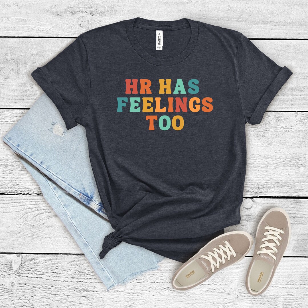 Hr Shirt, HR Has Feelings Too T Shirt, Human Resources, Hr Gift, Hr Fun ...