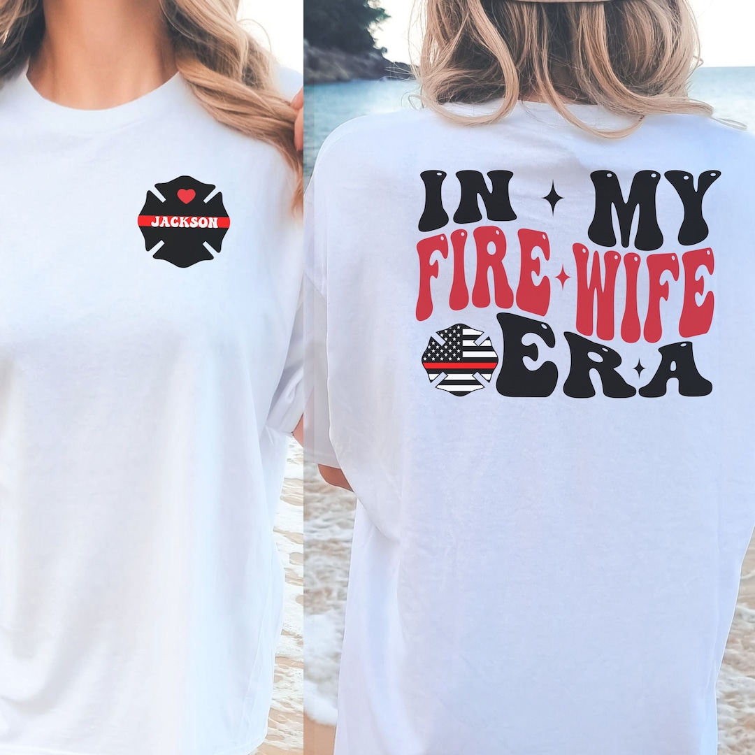 Fire Wife Shirt Personalized, Custom Firefighter Wife Shirt Comfort ...