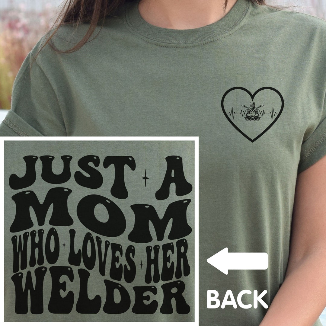 Welder Mom Shirt, Welder Mom Long Sleeve, Mom of Welder Gift, Just a ...