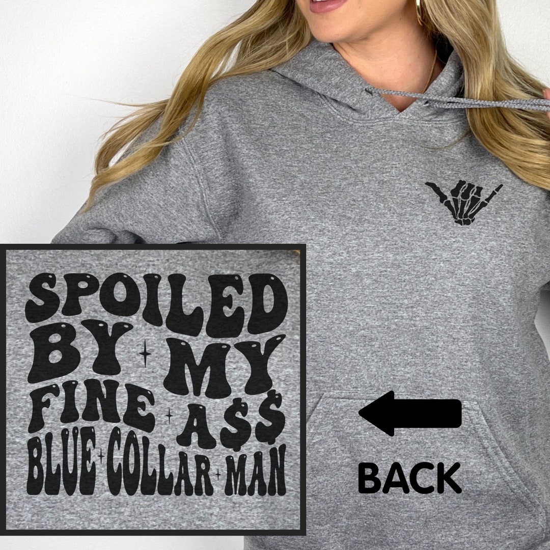 Spoiled by My Blue Collar Man Hoodie, Spoiled Blue Collar Wife Crewneck ...