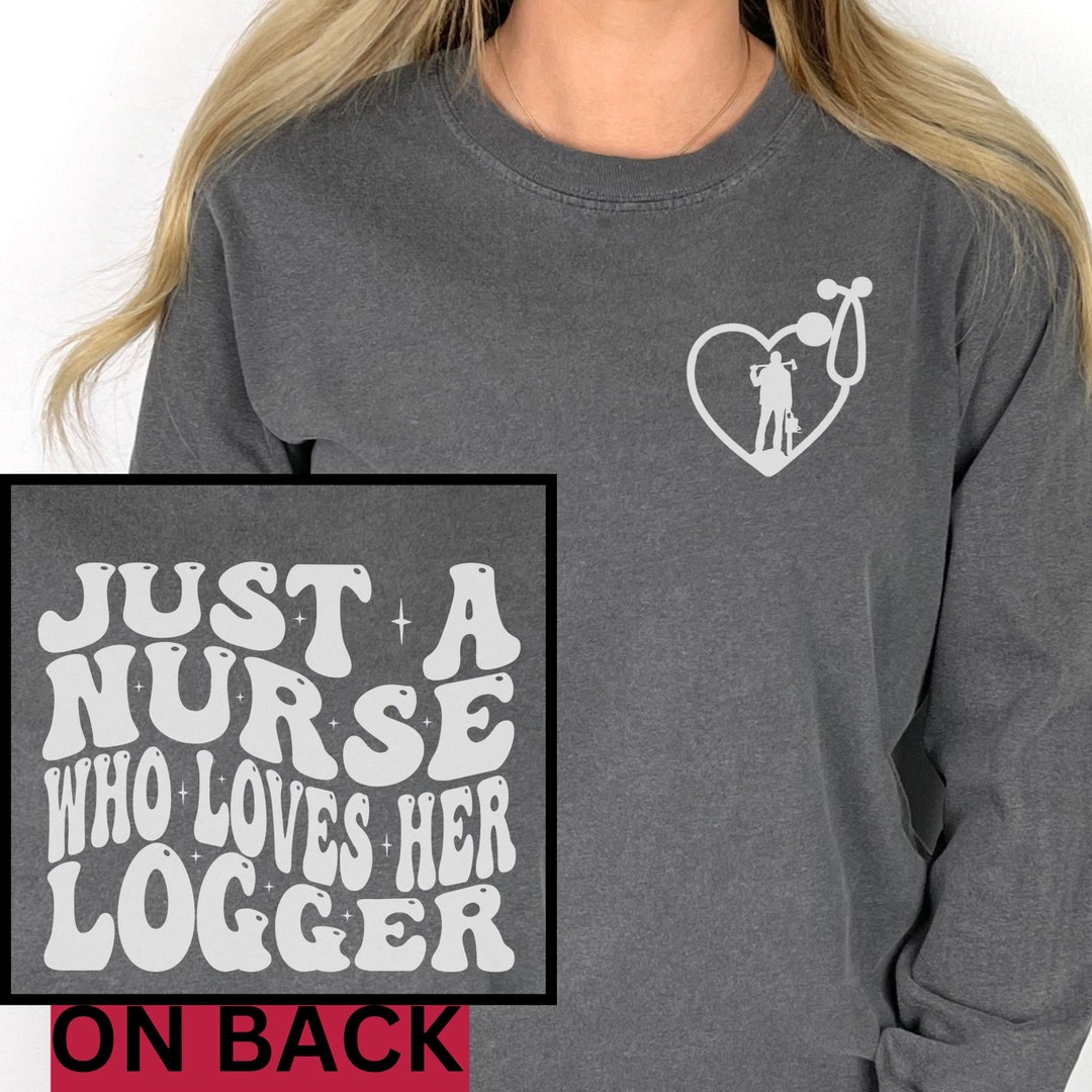 Logger Wife Shirt, Nurse Loves Logger Comfort Colors Long Sleeve Shirt ...