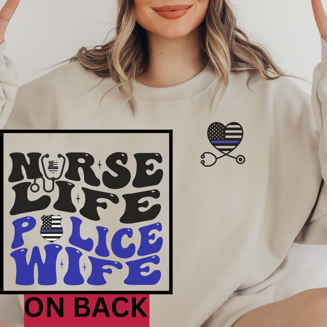 Nurse Life Police Wife Crewneck, Gift for Nurse Police Wife, Nurse and ...