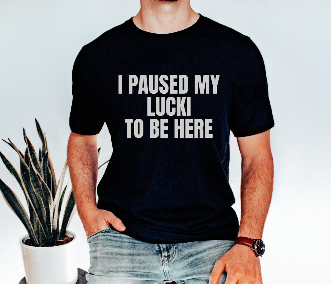 Lucki, I Paused My Lucki to Be Here T Shirt, Lucki Rapper Shirt, Meme ...