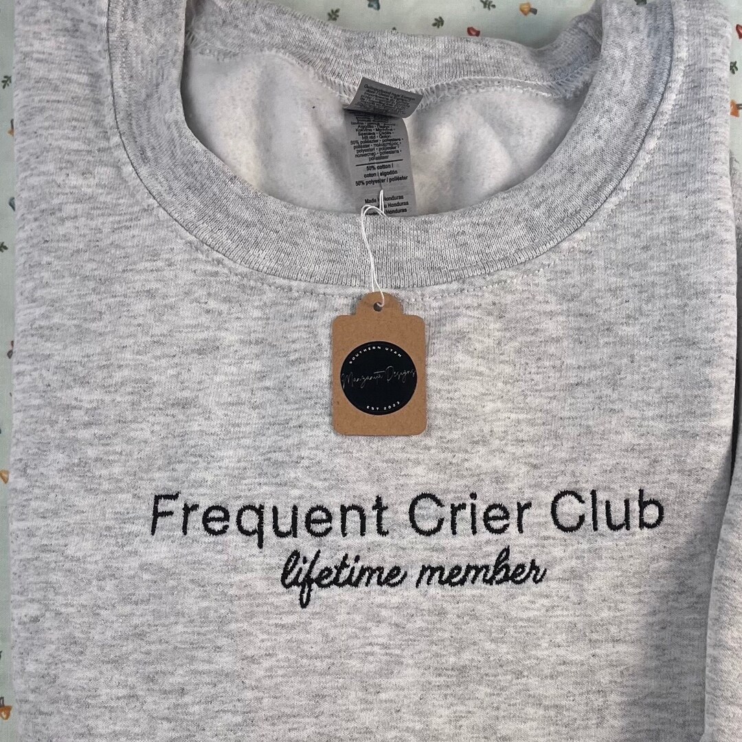 Frequent Crier Club // Funny Sweatshirt for Friend // Mental Health ...