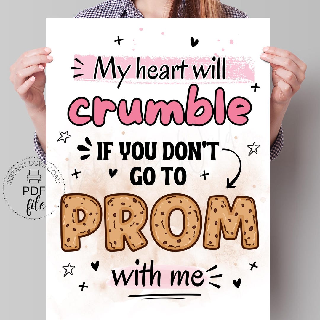 Printable Cookies Promposal Sign, My Heart Will Crumble If You Don't Go ...