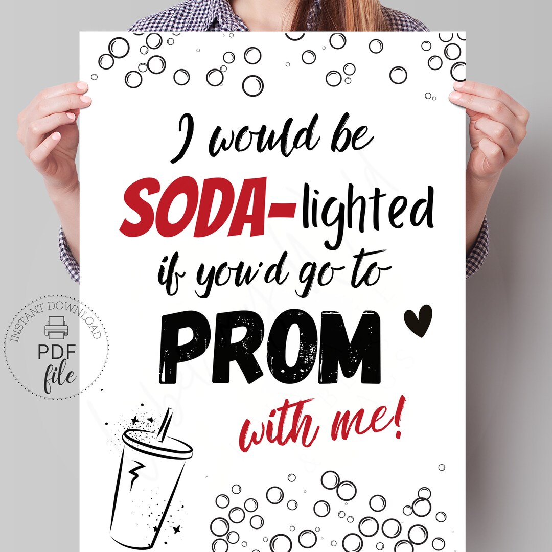 Printable Soda Promposal Sign I Would Be Soda-lighted If You'd Go to ...