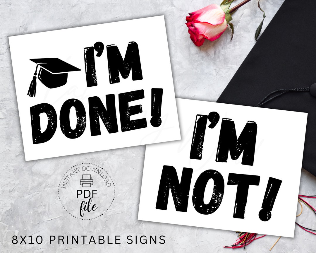 Printable 8x10 I'm Done/i'm Not Graduation Sibling Signs | Last Day of ...