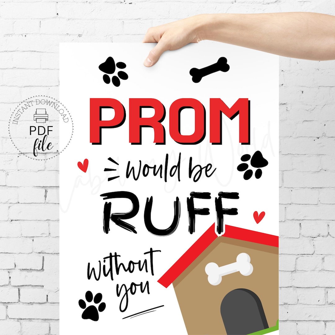 Printable Dog PROM Proposal Sign, Prom Would Be Ruff Without You Poster ...