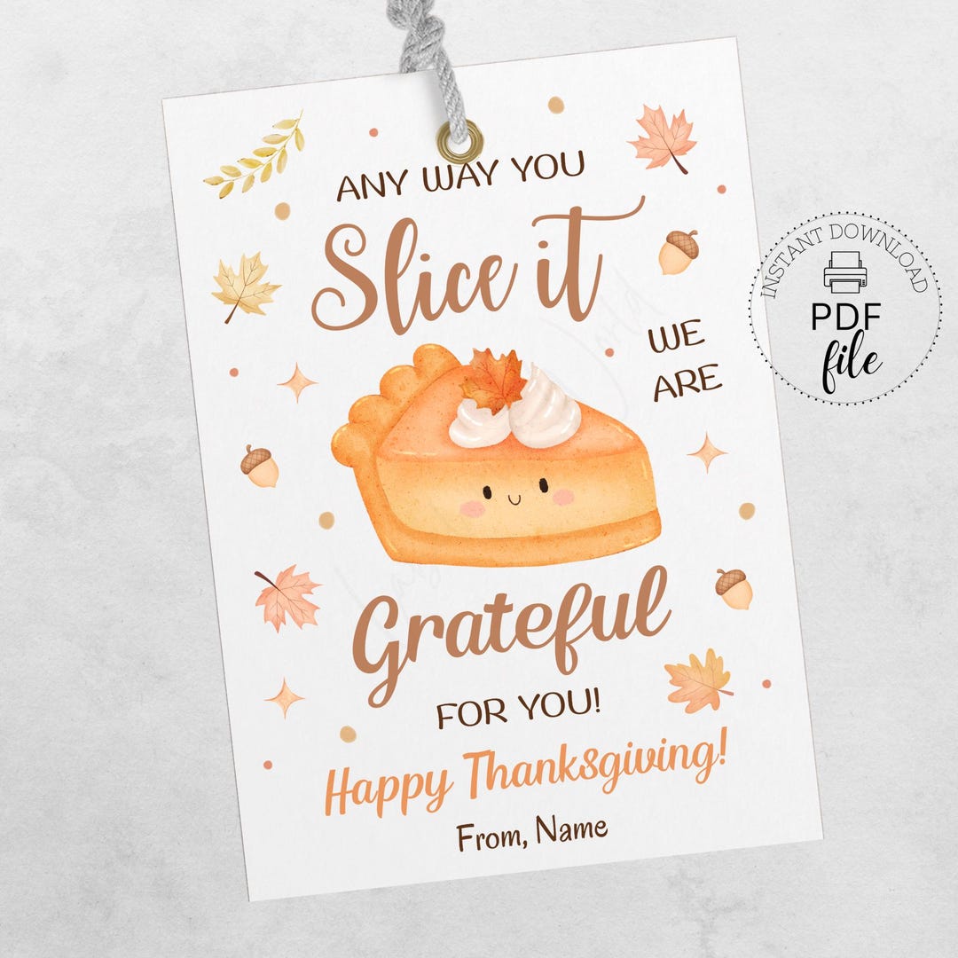 Any Way You Slice It Gift Tag, Printable Thanksgiving Appreciation ...