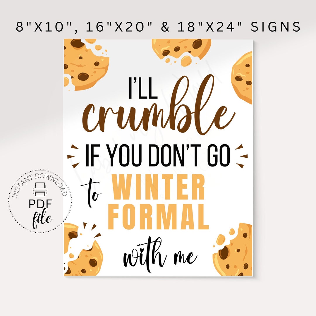 Printable Winter Formal Dance Cookie Proposal Sign | I Will Crumble If ...