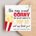 Popcorn Appreciation Gift Tag Printable This May Sound Corny Thank You ...
