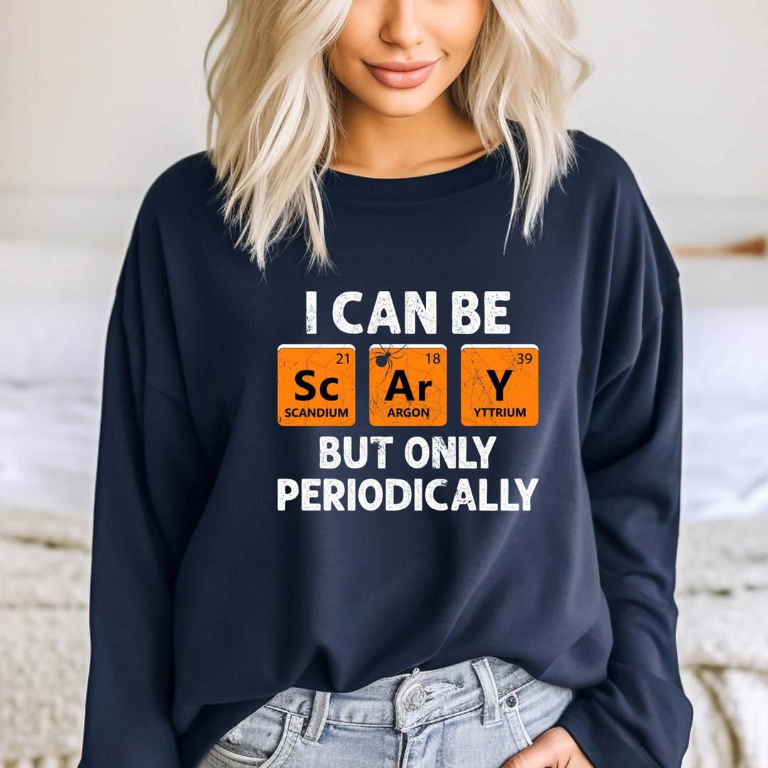 I Can Be Scary but Only Periodically Unisex Sweatshirt | Funny Slogan ...