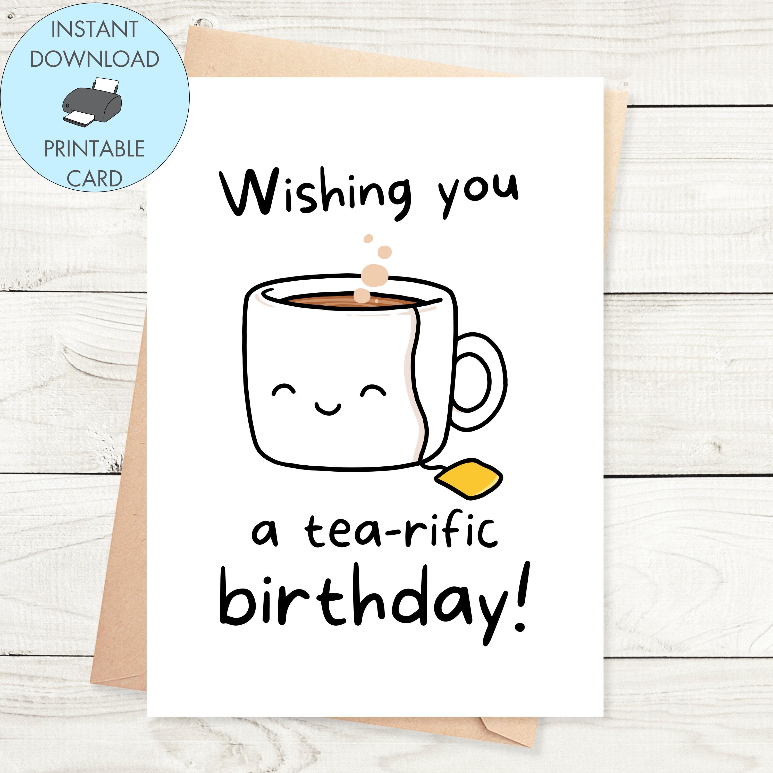 Printable Birthday Card Wishing You A Tea-rific Birthday, Funny ...