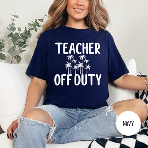 Teacher off Duty Shirt, Teacher Summer Shirt, Summer Shirts for ...