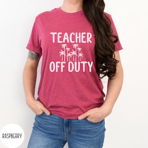 Teacher off Duty Shirt, Teacher Summer Shirt, Summer Shirts for ...