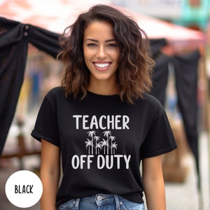 Teacher off Duty Shirt, Teacher Summer Shirt, Summer Shirts for ...