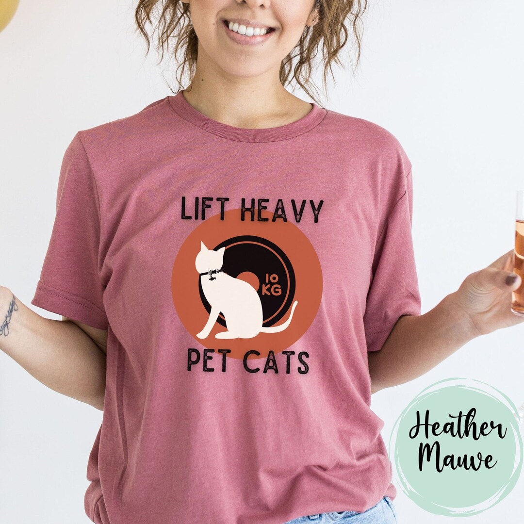 Lift Heavy Pet Cats Shirt, Lift Heavy Pet Cats, Lift Heavy Be Happy, Be ...
