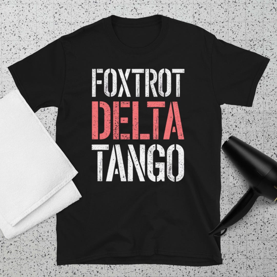 Foxtrot Delta Tango Funny Foxtrot Delta Tangos T-shirt - Etsy