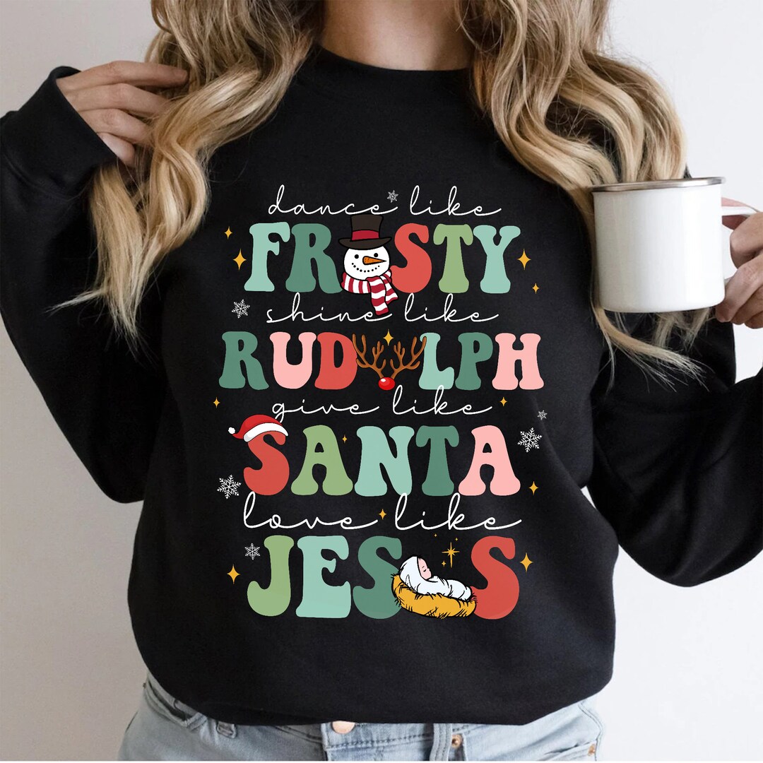 Dance Like Frosty Shine Like Rudolph Give Like Santa Love Like Jesus ...