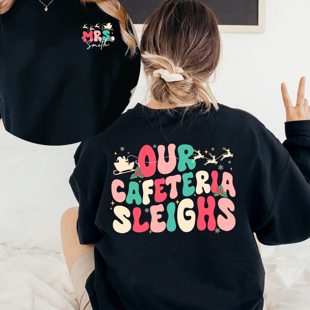 Our Cafeteria Sleighs Christmas Sweatshirt, Cafeteria Worker Christmas ...