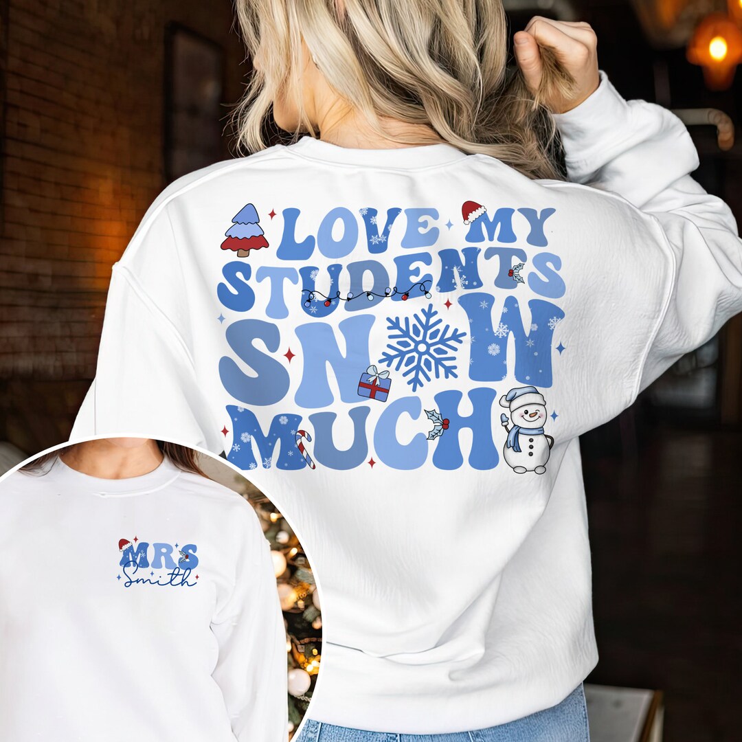 I Love My Students Snow Much, Custom Christmas Teacher Shirt, Christmas ...