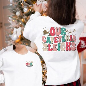 Our Cafeteria Sleighs Christmas Sweatshirt, Cafeteria Worker Christmas ...