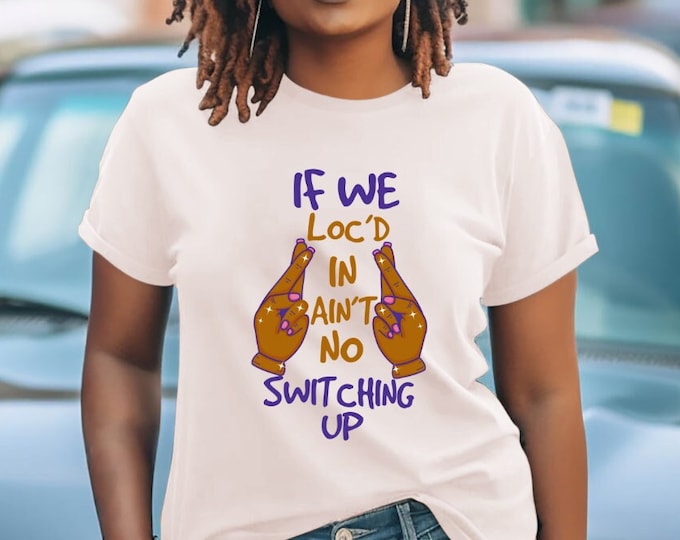 If We Loc'd in Ain't No Switching Up, Loc'd Shirt, Locs Shirt, Loc Love ...