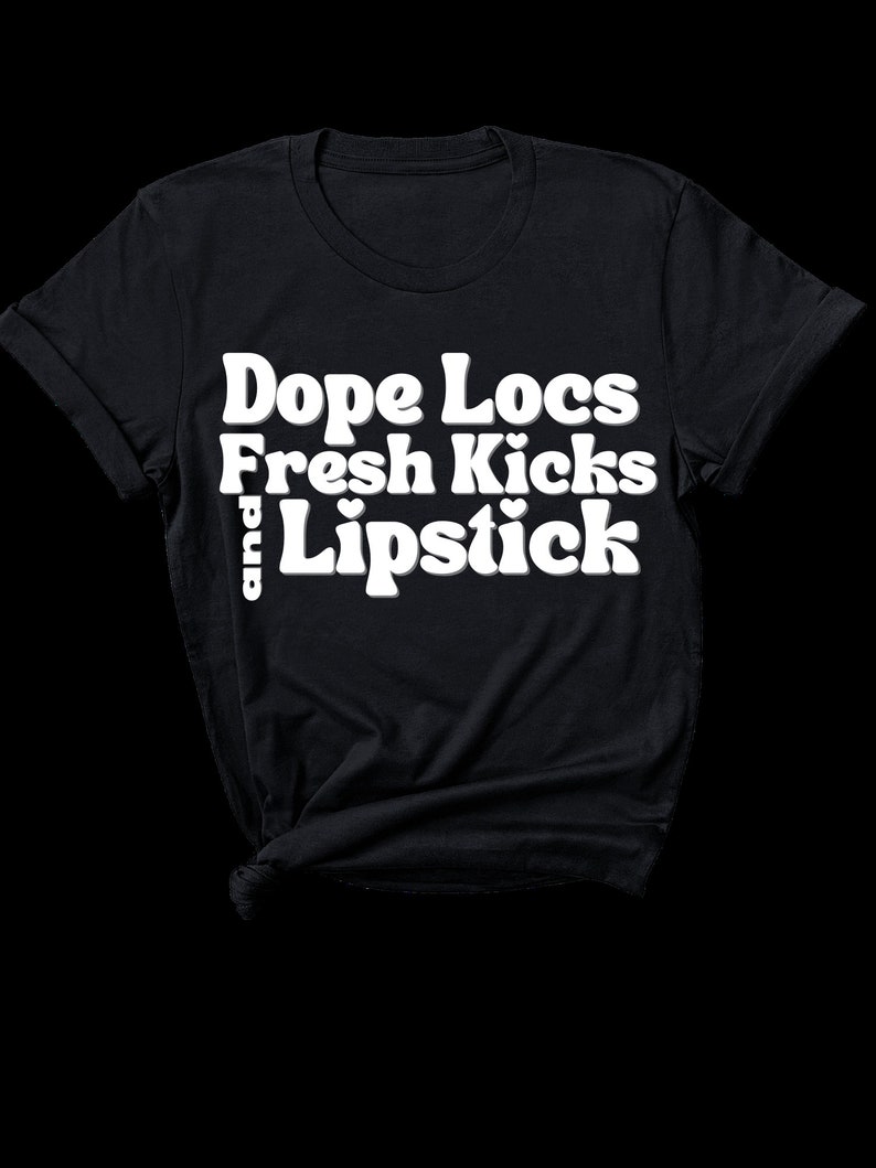 Dope Locs Fresh Kicks and Lipstick Unisex T-shirt| Locs| Natural Hair ...