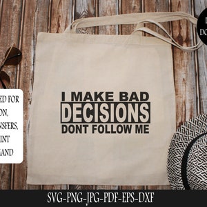I Make Bad Decisions, Don't Follow Me SVG, De-motivational Graphic ...