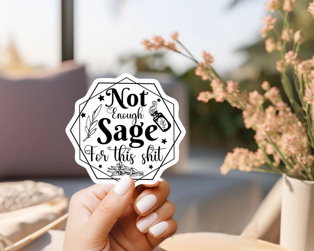 Not Enough Sage in the World for This Shit Sticker Meme Sticker, Funny ...