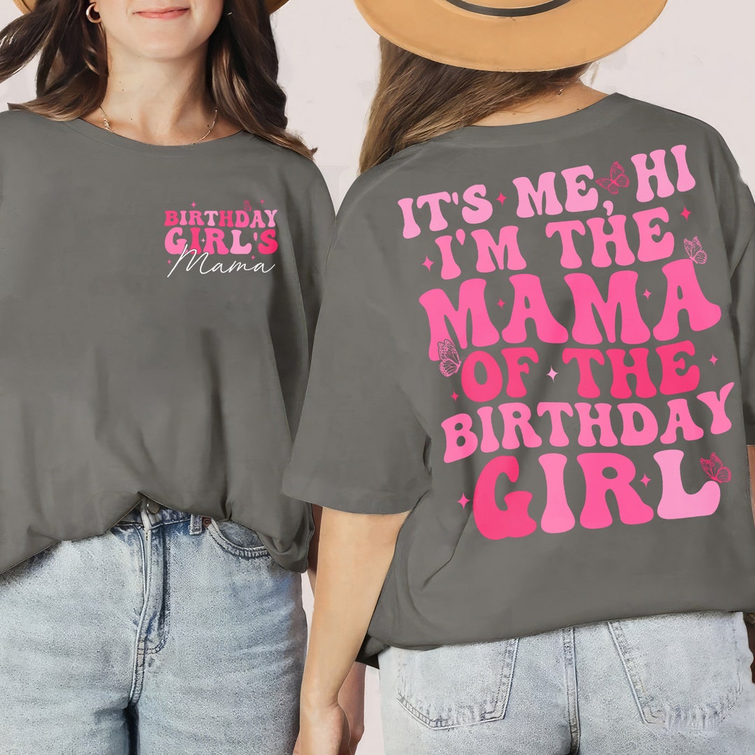 It's Me Hi I'm Me Mama of the Birthday Girl Shirt, Birthday Girl's Mama ...