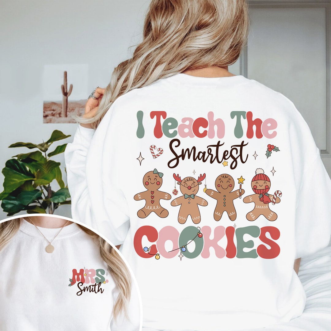 I Teach the Smartest Cookies Christmas Shirt, Christmas Teacher ...