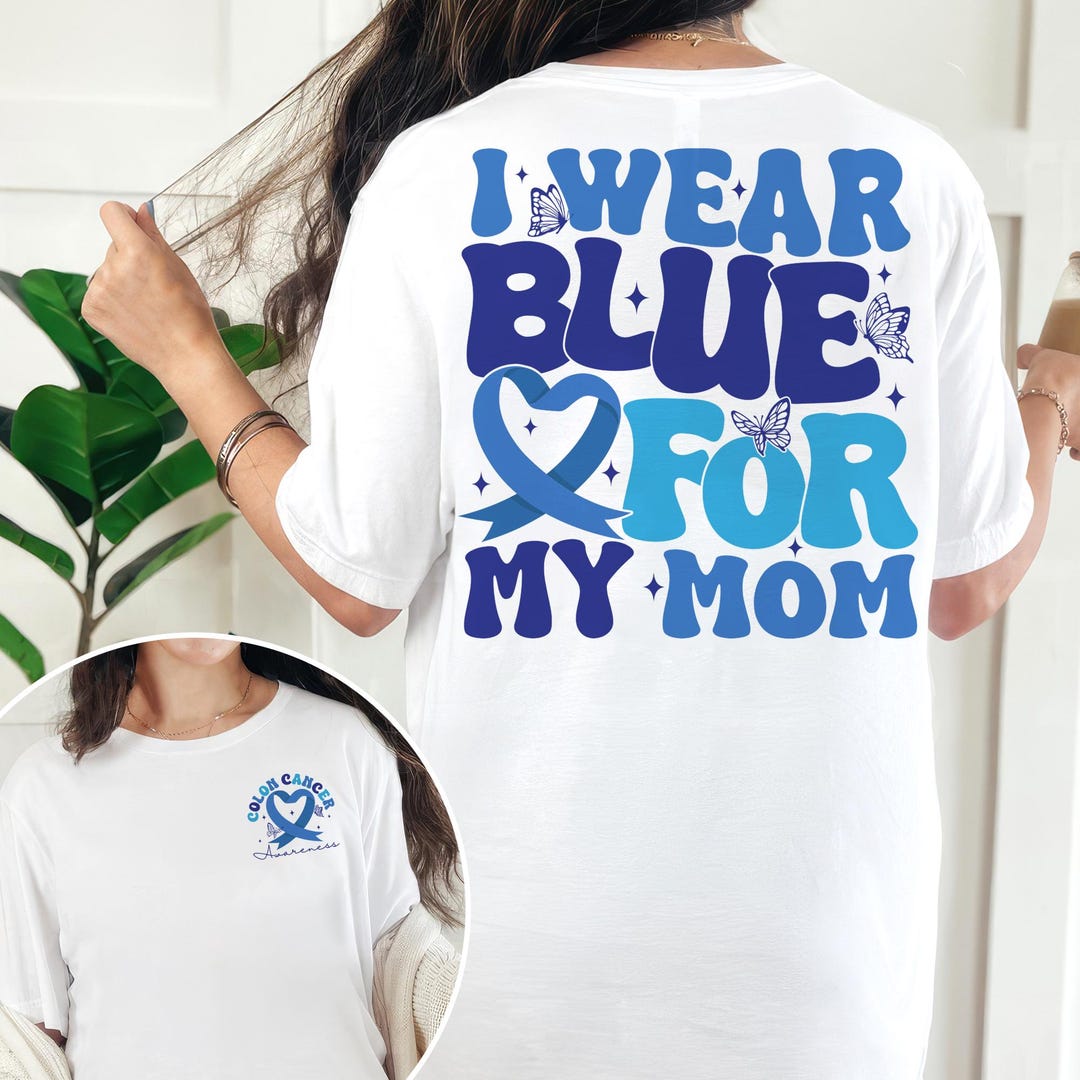 Custom Colon Cancer Awareness Shirt, I Wear Blue for My Mom, Family ...