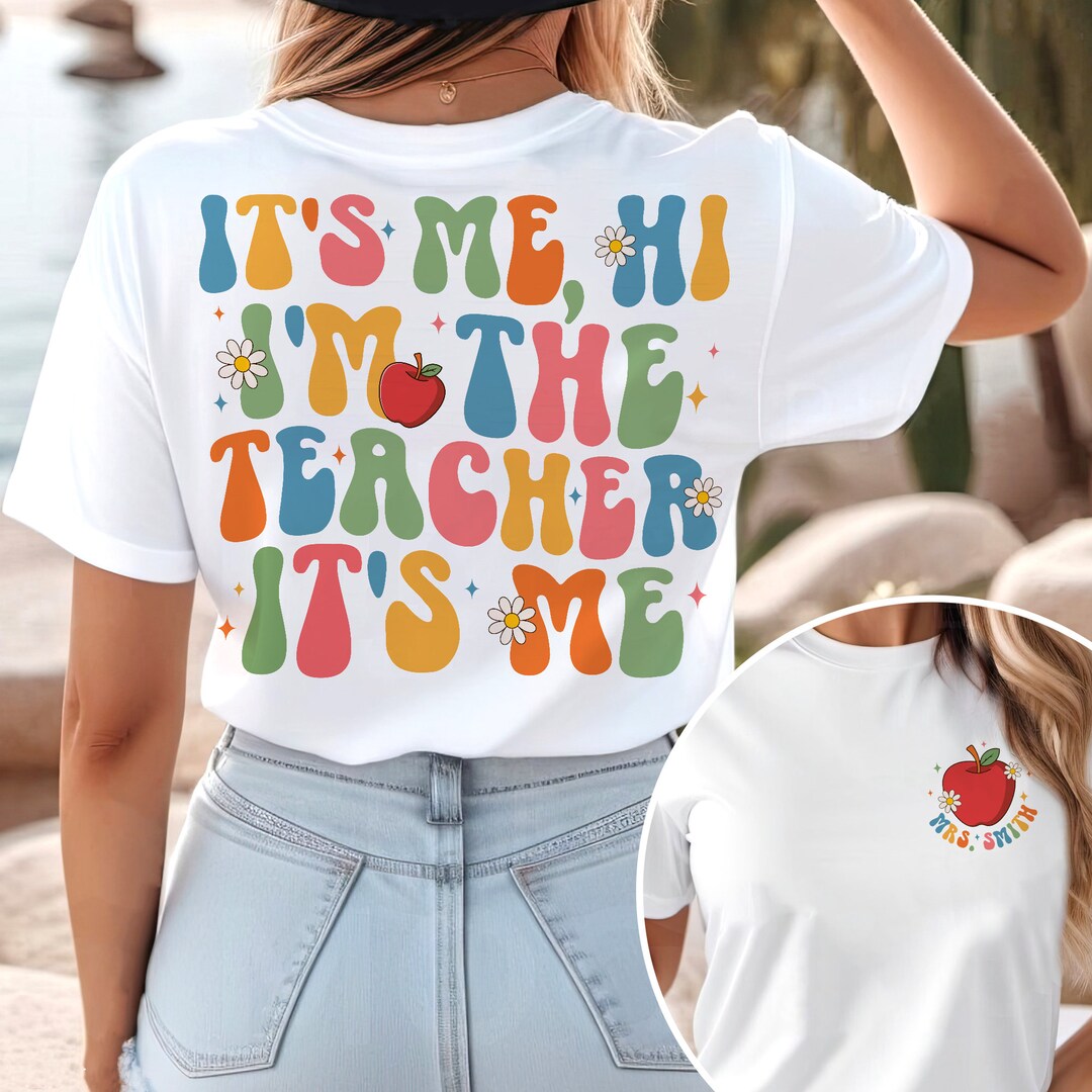 It's Me Hi, I'm the Teacher It's Me Shirt, Custom Teacher Shirt, Back ...
