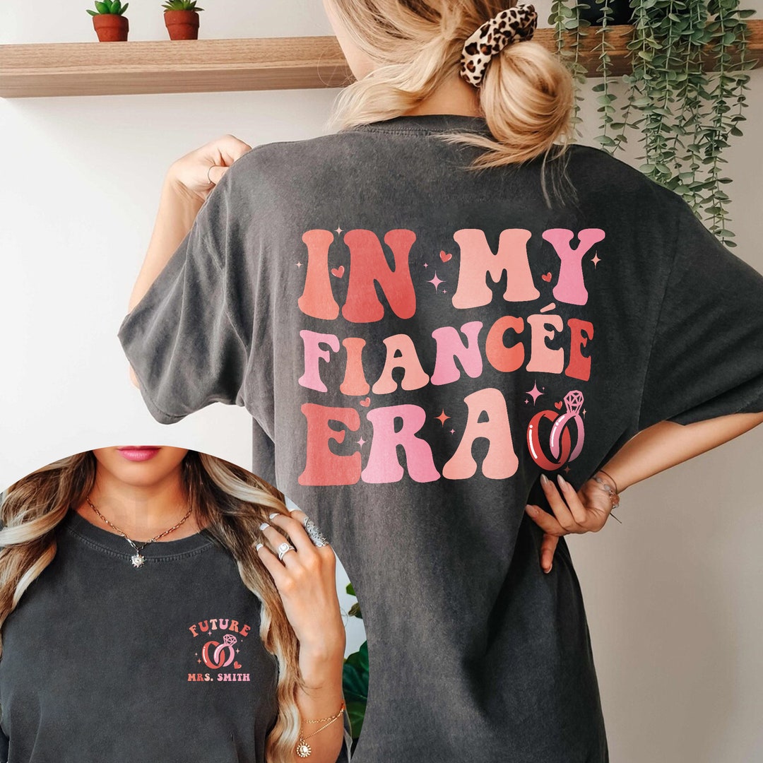 In My Fiancee Era Shirt, Custom Bride Shirt, Engagement Gift for Her ...