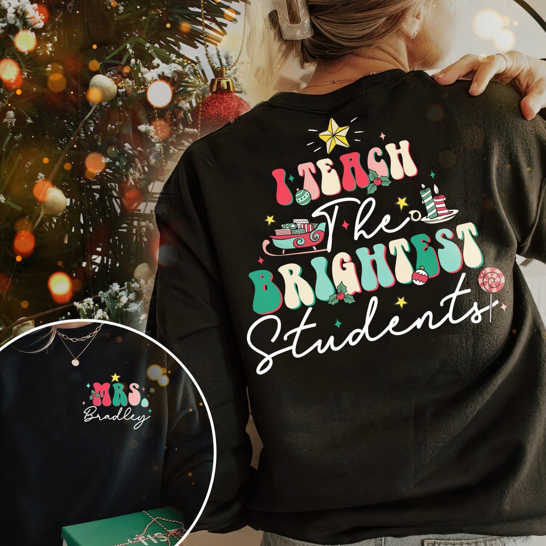 I Teach the Brightest Students Sweatshirt, Christmas Teacher Shirt ...