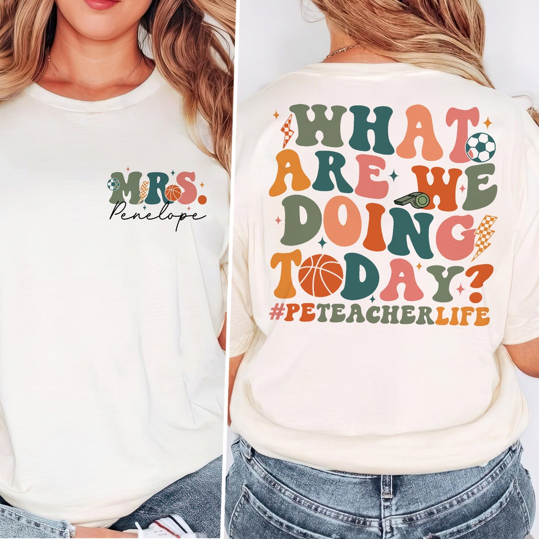Funny PE Teacher Shirt, What Are We Doing Today, PE Teacher Gift ...
