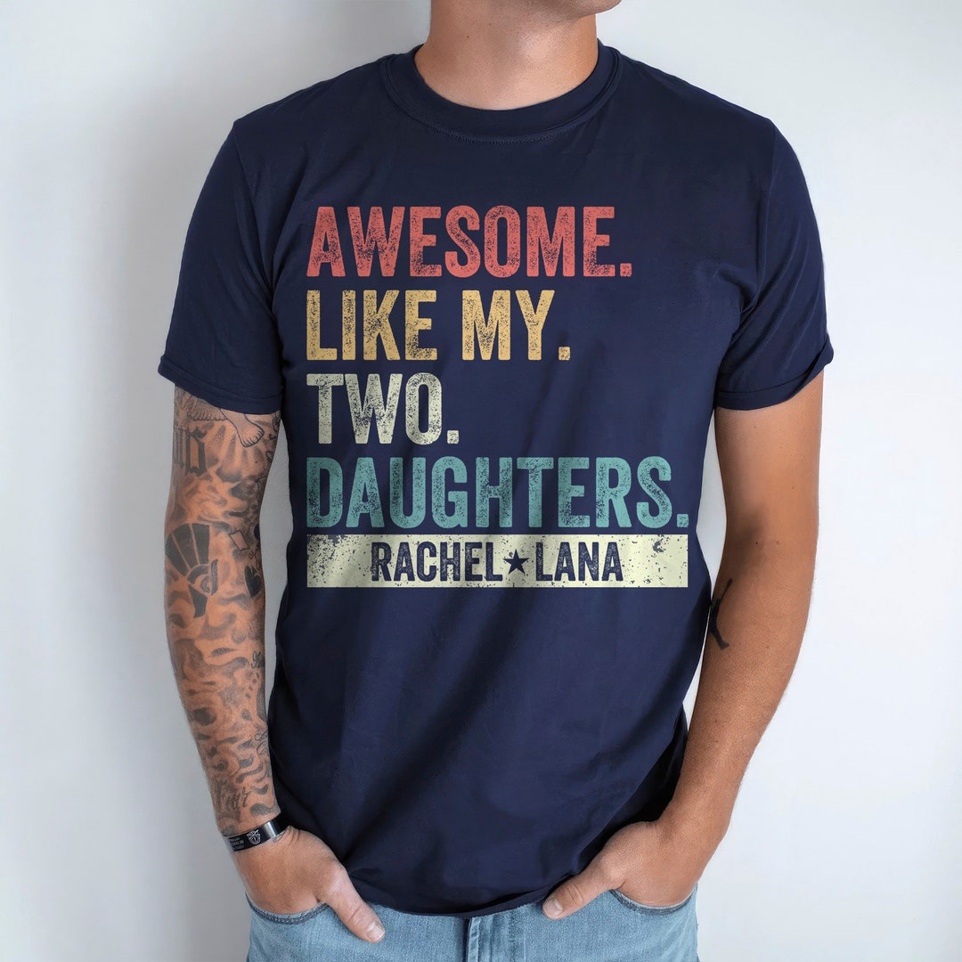 Custom Dad Shirt With Kids Names Shirt, Awesome Like My Two Daughters ...