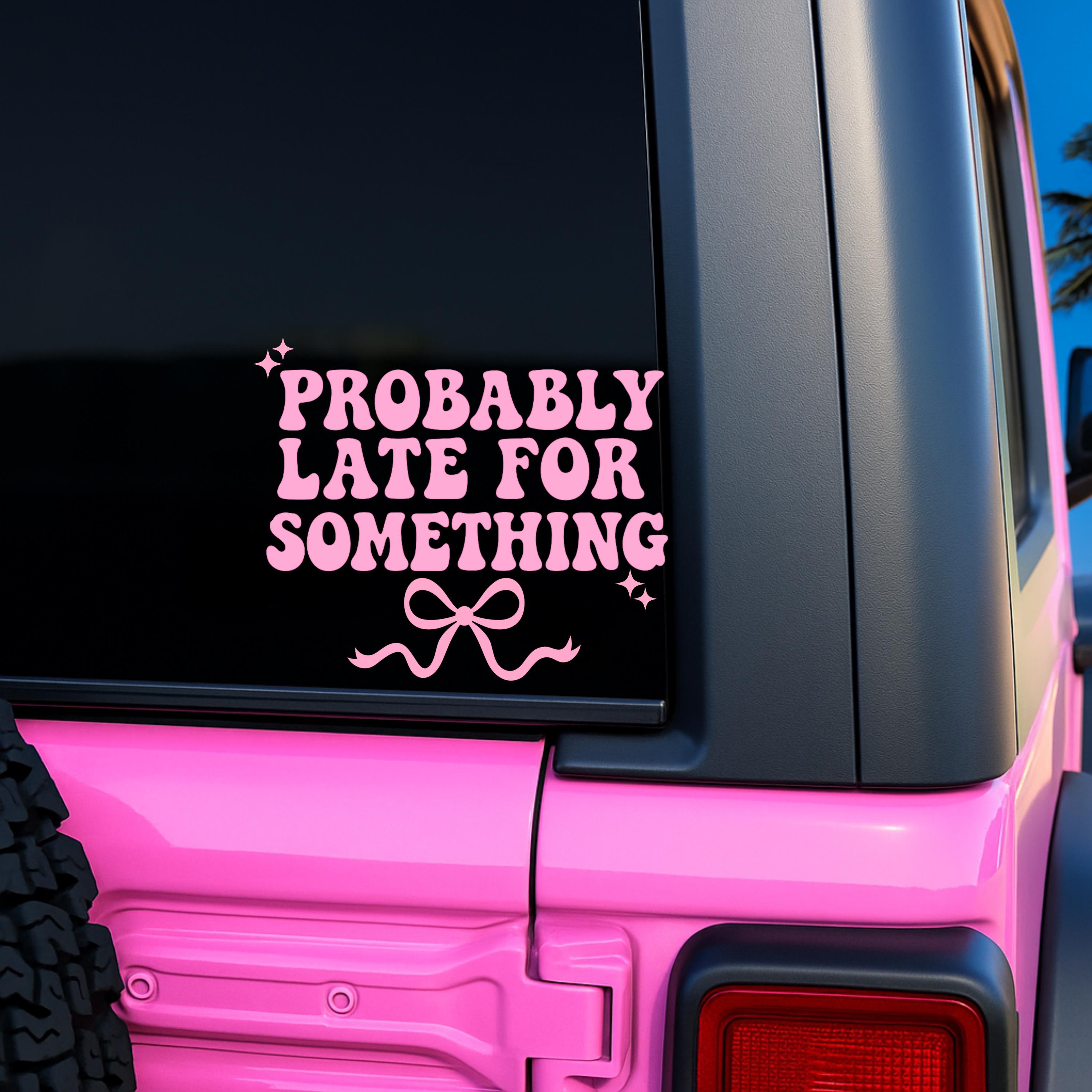 Probably Late for Something Vinyl Decal, Coquette Bow Car Decal ...