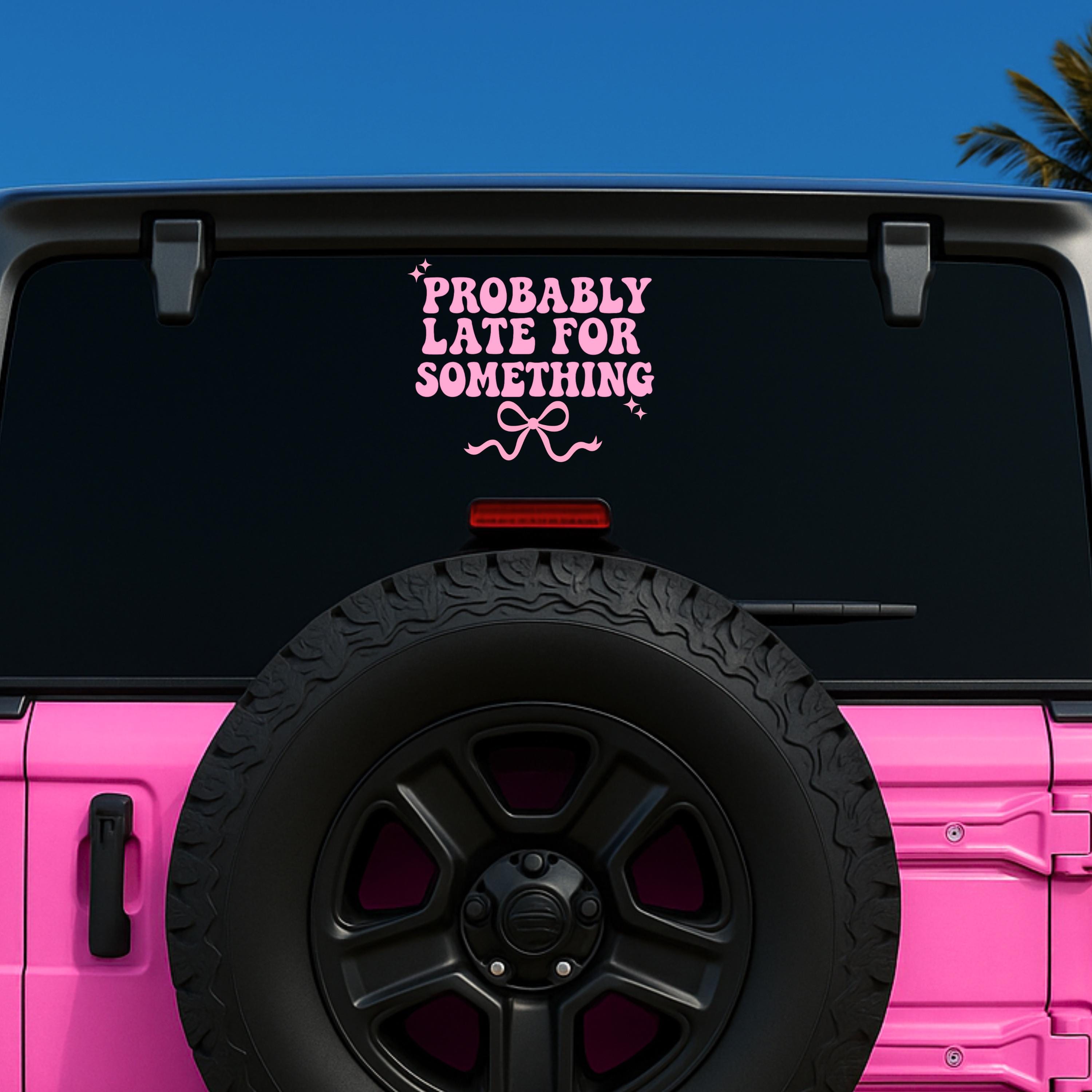 Probably Late for Something Vinyl Decal, Coquette Bow Car Decal ...