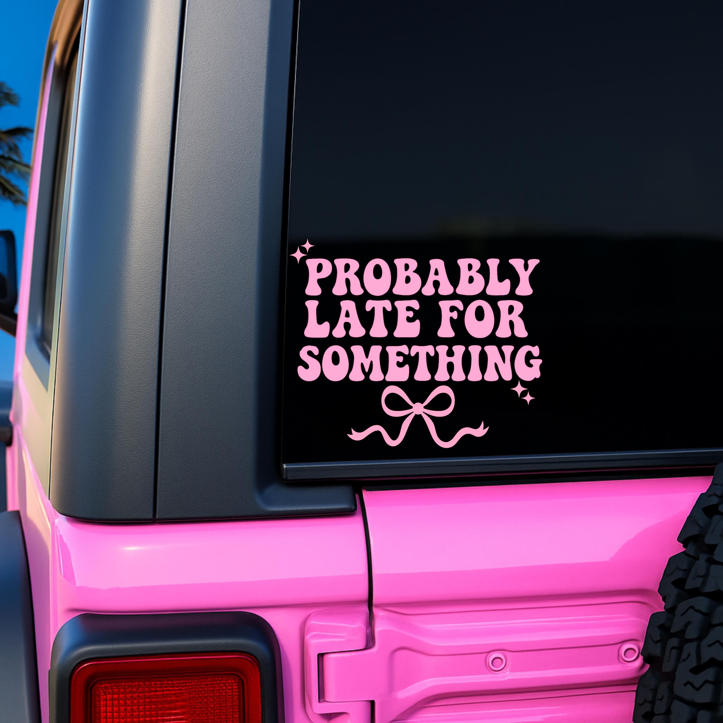 Probably Late for Something Vinyl Decal, Coquette Bow Car Decal ...